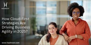 Cloud-First Strategy 2025: The Key to Business Agility & Innovation | HashRoot